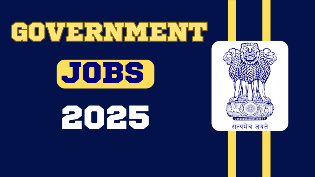 Government Jobs 2025, Explore Upcoming Govt Job Opportunities